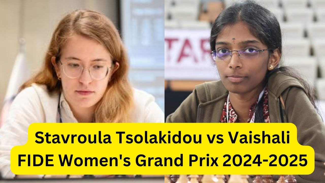 Stavroula Tsolakidou vs VaishaliFIDE Women's Grand Prix 2024-2025 - YouTube