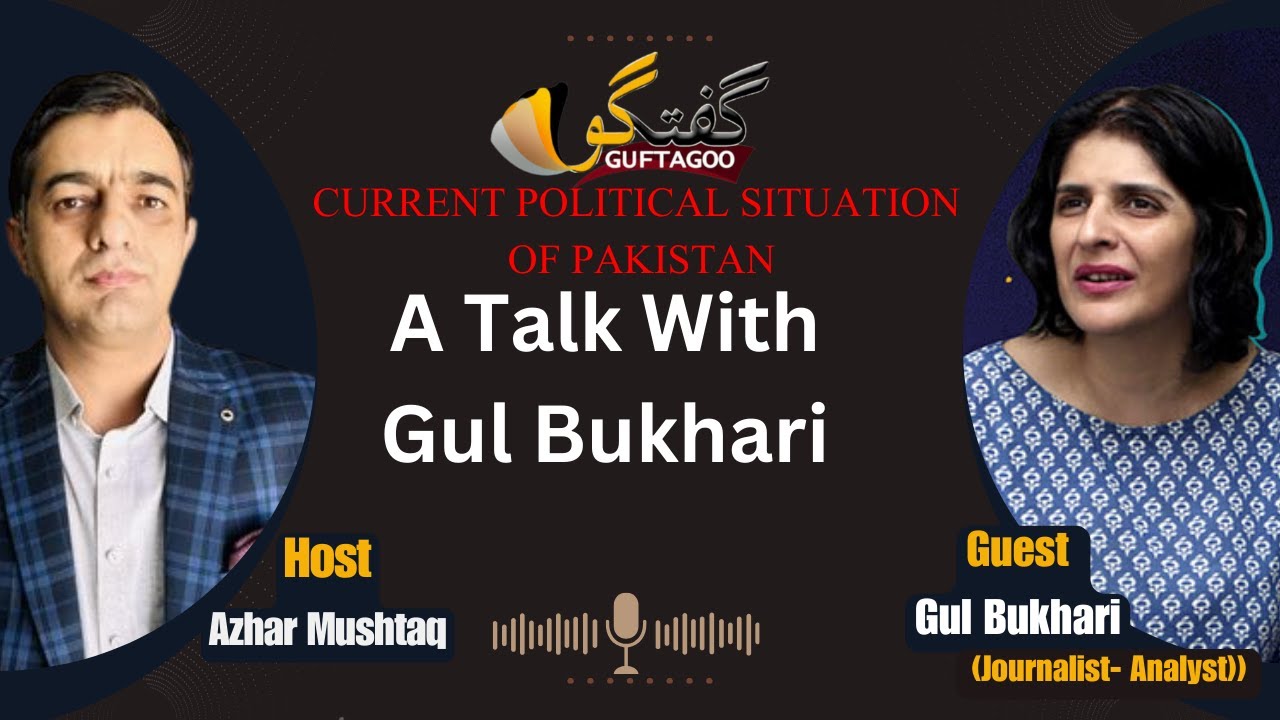 Pakistan || Current Political Situation || A Talk with Gul Bukhari ...