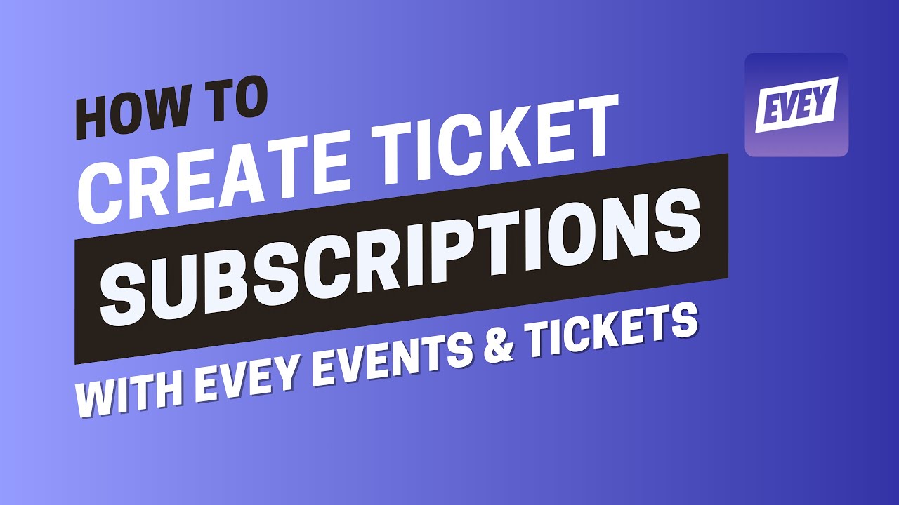 How to Create Year-Long Subscription Tickets in Evey Events & Tickets ...