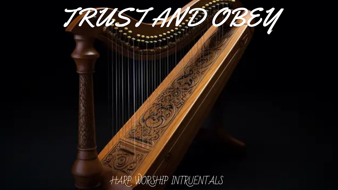 TRUST AND OBEY /PROPHETIC HARP WARFARE INSTRUMENTAL/ WORSHIP MEDITATION ...