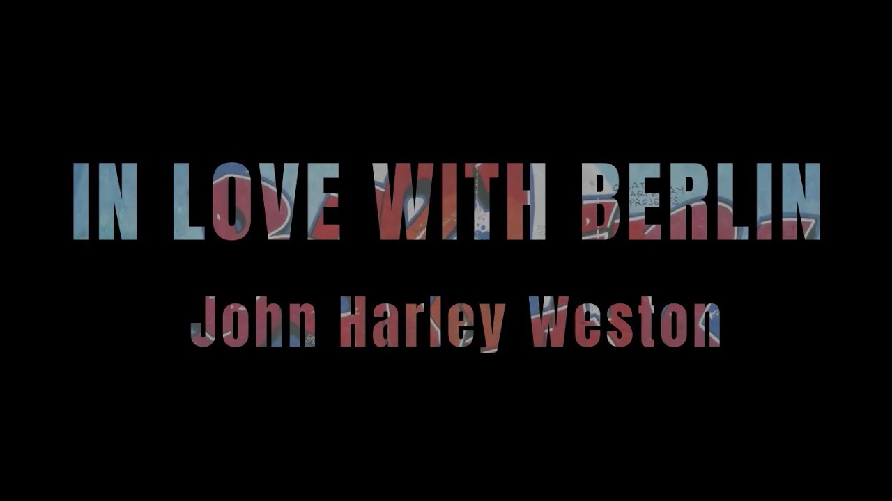 John Harley Weston - In Love With Berlin (Official Video) - YouTube