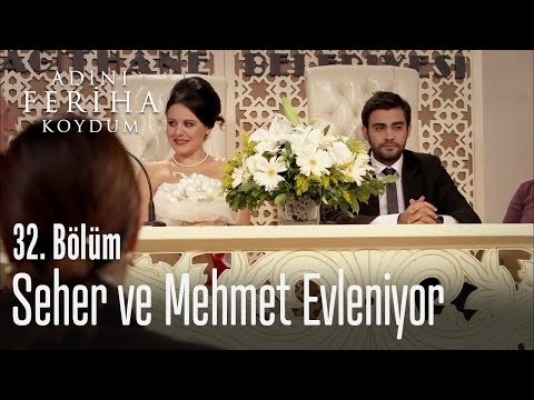 Seher ve Mehmet evleniyor - Adını Feriha Koydum 32. Bölüm