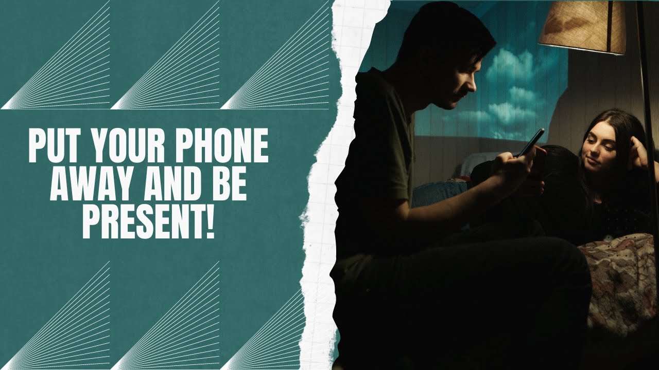 Put Your Phone Away and Be Present! - YouTube