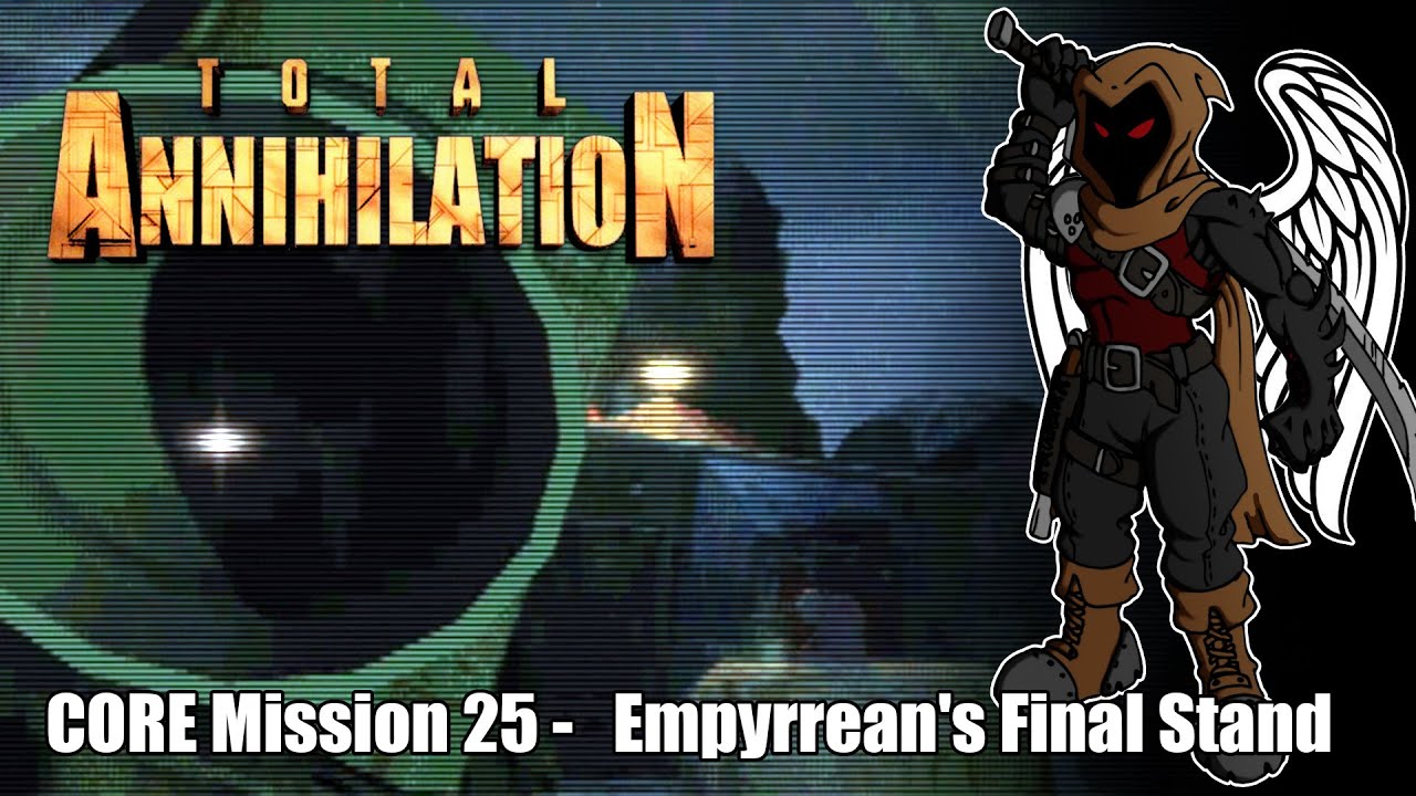 Total Annihilation - CORE Mission 24 - Empyrrean's Final Stand - YouTube