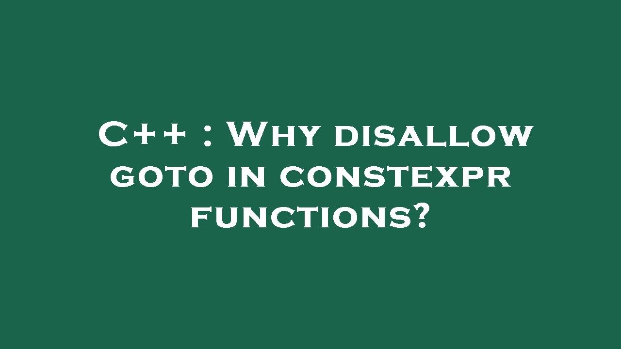 C Why Disallow Goto In Constexpr Functions Youtube