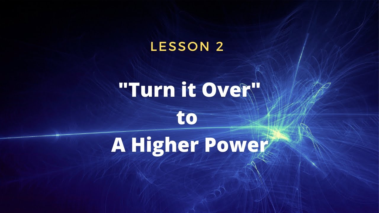 Turn it Over to a Higher Power - YouTube