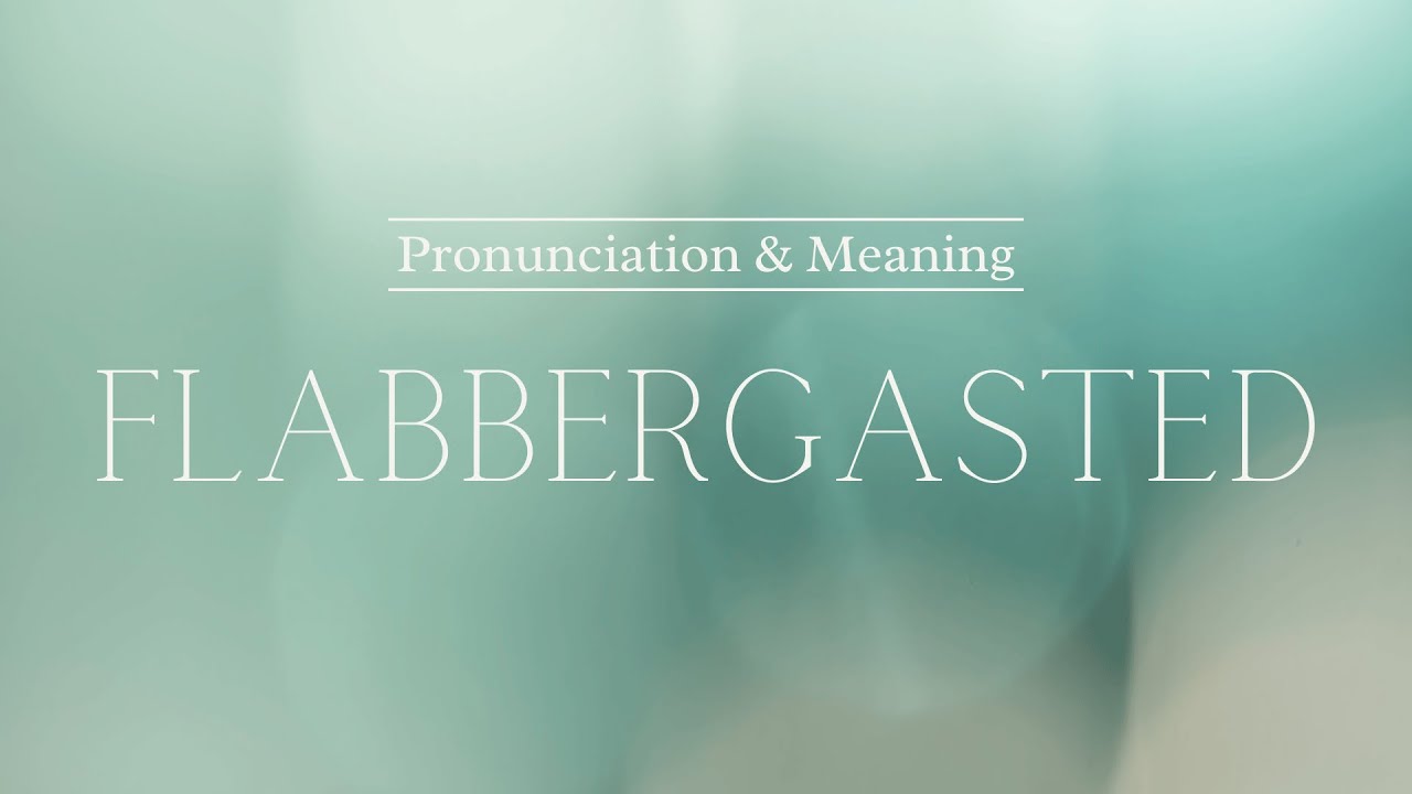How to Pronounce: Flabbergasted | British Pronunciation & Meaning - YouTube