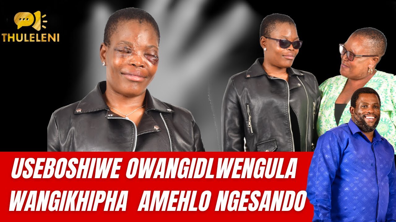 USEBOSHIWE OWANGIDLWENGULA WANGIKHIPHA AMEHLO NGESANDO WANGISHIYA ETHI ...