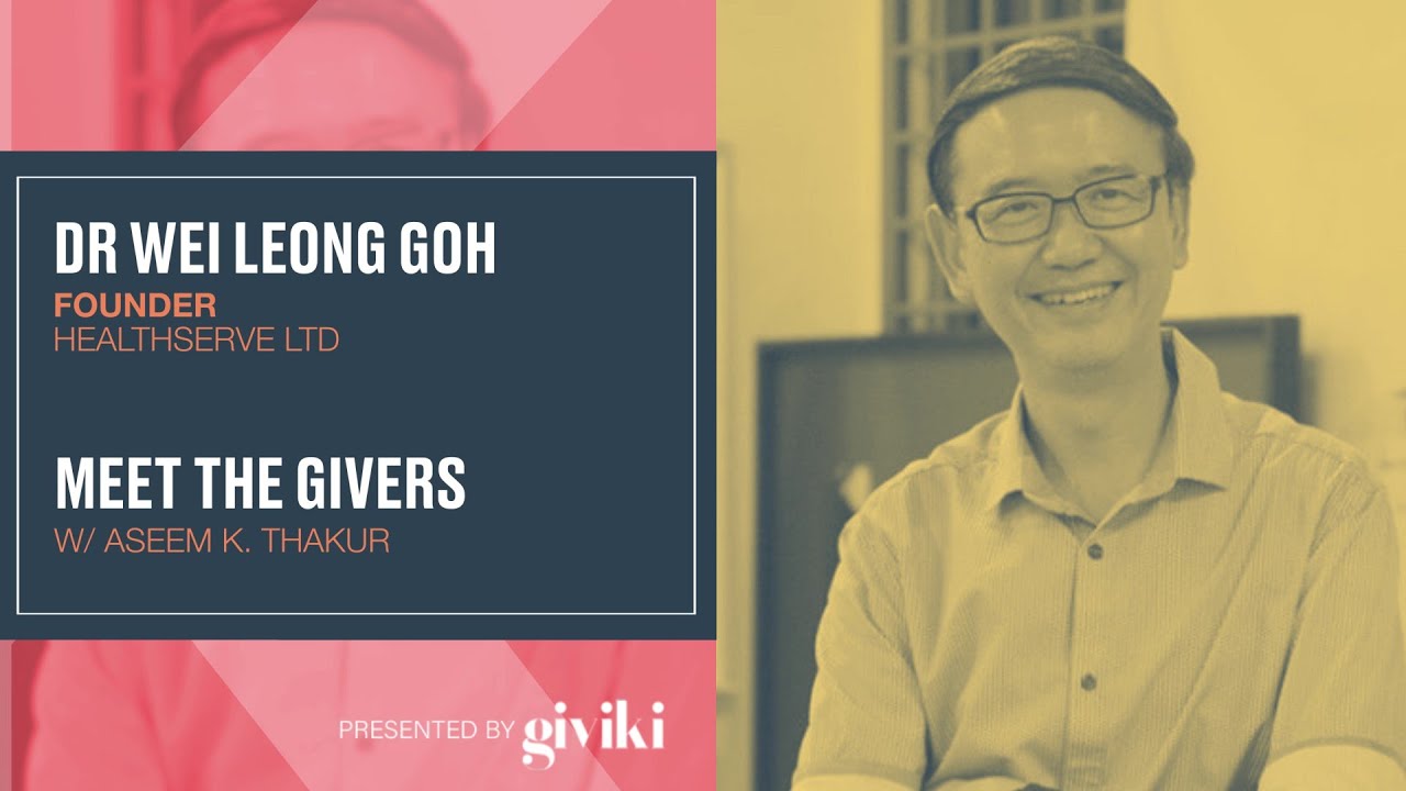 Meet the Givers | Dr Wei Leong Goh | Founder of HealthServe Ltd - YouTube