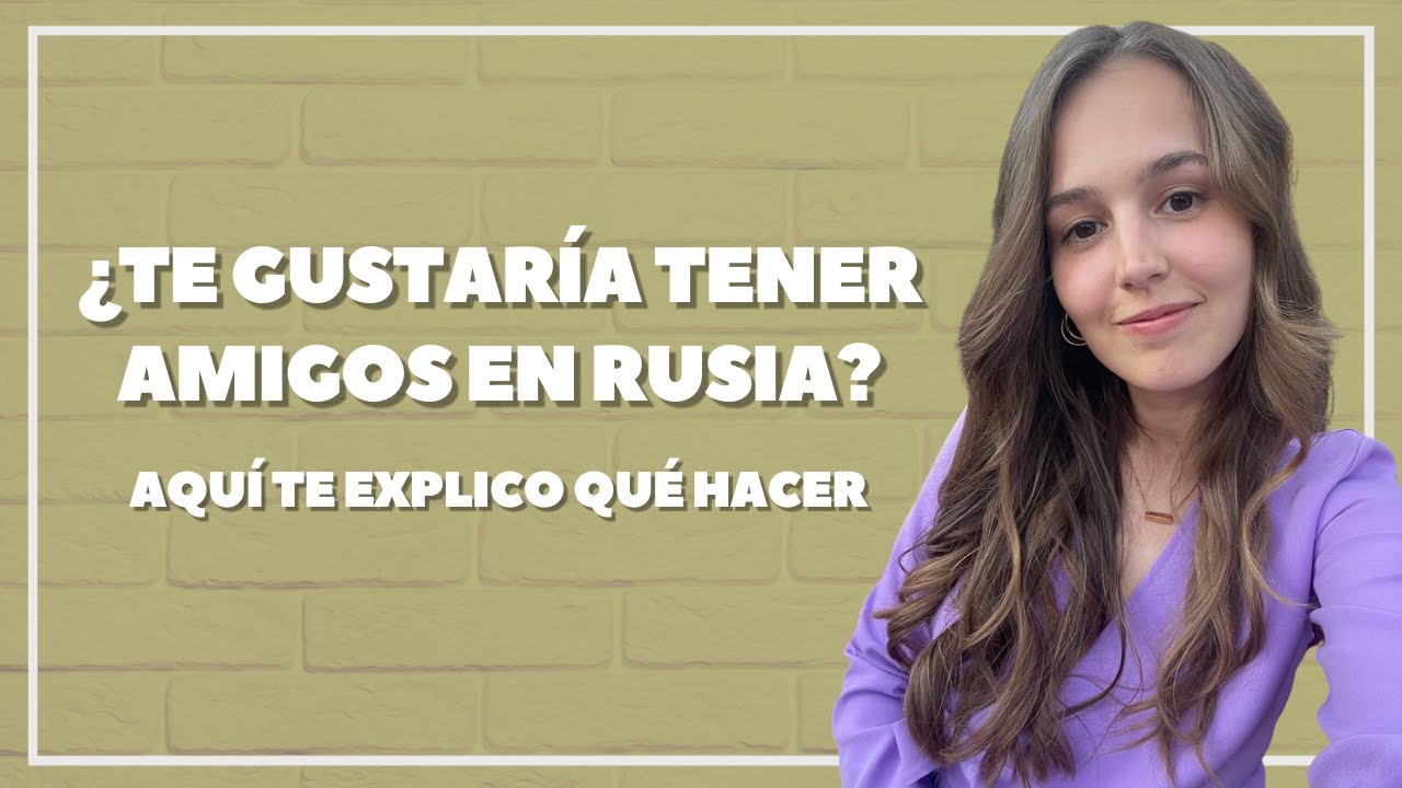 ¿TE GUSTARÍA TENER AMIGOS EN RUSIA? AQUÍ TE EXPLICO QUÉ HACER. - YouTube