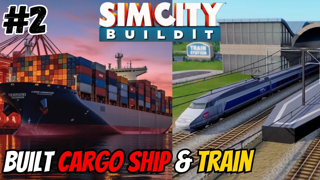 FINALLY UNLOCK CARGO SHIP AND TRAIN_SIMCITY BUILDIT SIMULATOR PART# 2 ...