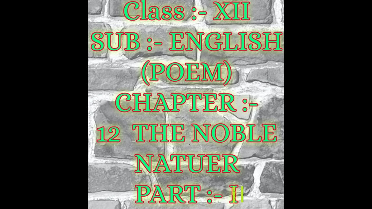 Class :- 12th , Sub. :- English ( Poem ), Chapter :-12 The Noble Nature ...