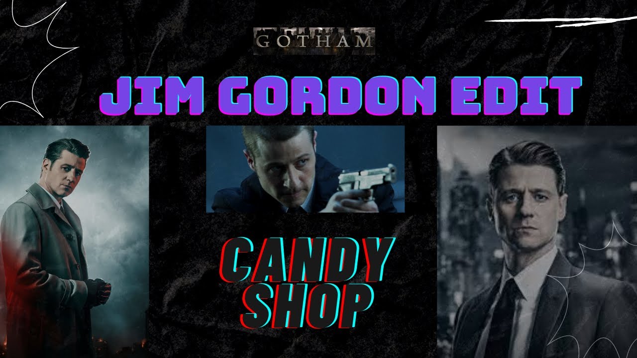 Jim Gordon - GCPD || Edit Candy Shop (Gotham) - YouTube