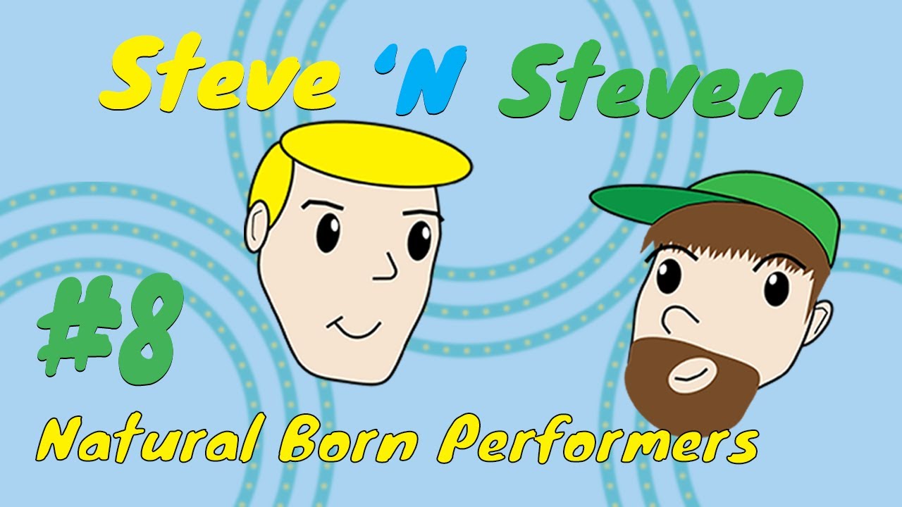Natural Born Performers - Steve ‘N Steven Ep. 8 - YouTube