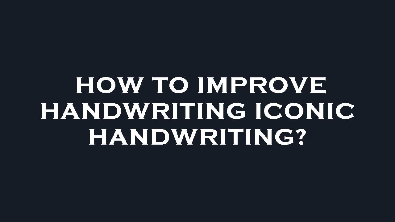 How to improve handwriting iconic handwriting? - YouTube