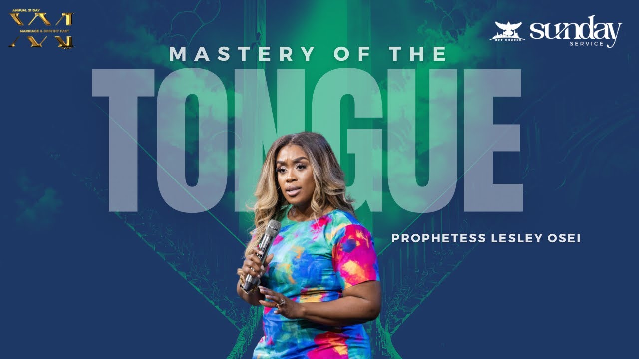 MASTERY OF THE TONGUE | SUNDAY SERVICE | DAY 7 | PROPHETESS LESLEY OSEI ...