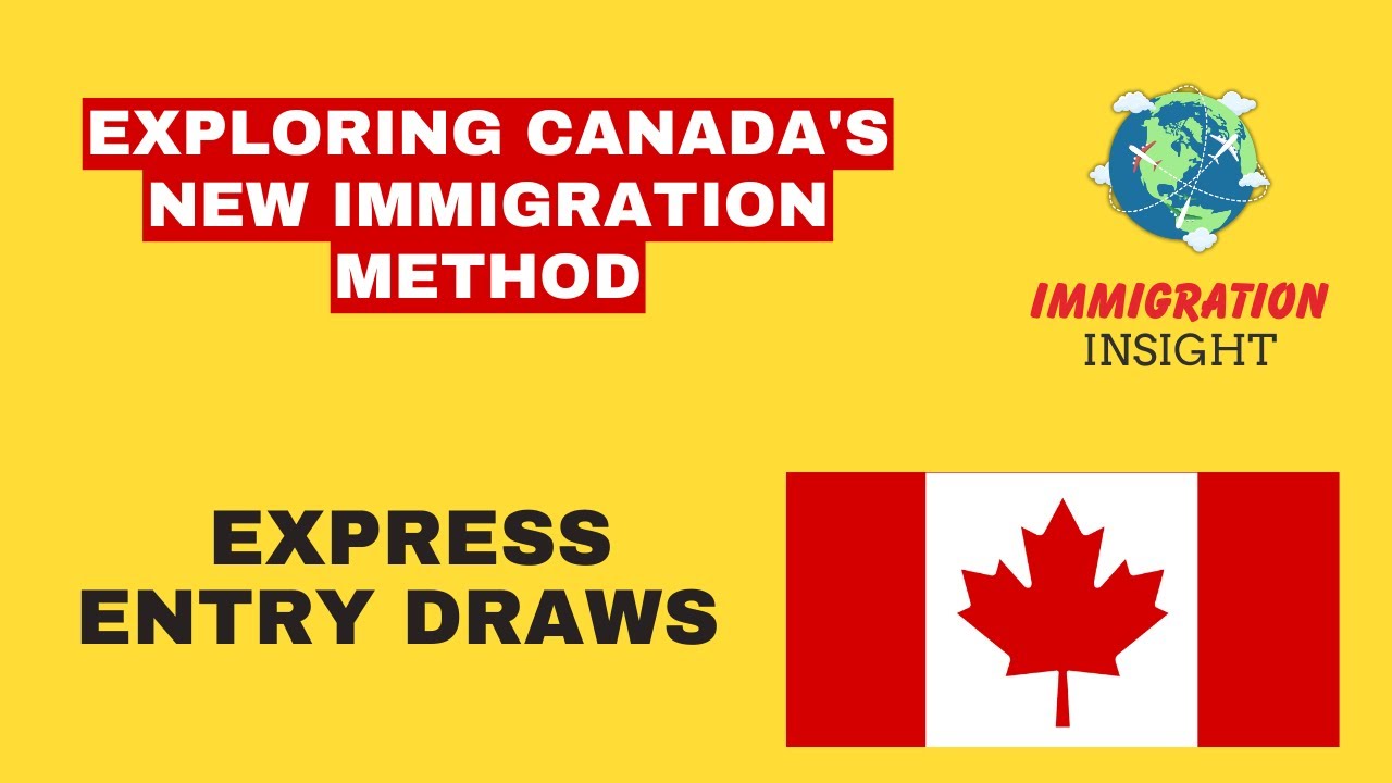 Exploring Canada's New Immigration Method: Express Entry Draws ...