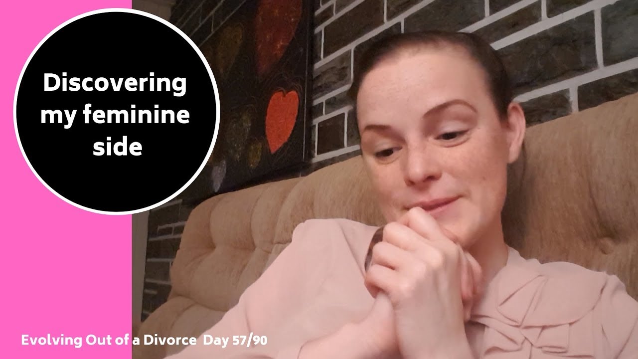 Discovering my feminine side (Evolving out of a Divorce) - YouTube