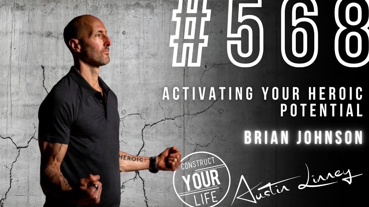 Activating Your Heroic Potential with Brian Johnson | Construct your ...