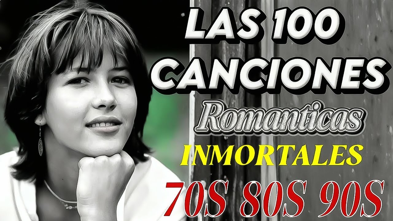 Baladas de Amor de los 70 y 80 LAS 100 CANCIONES ROMANTICAS INMORTALES ...