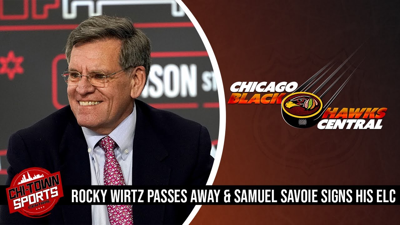Chicago Blackhawks Chairman Rocky Wirtz Passes Away & Samuel Savoie ...