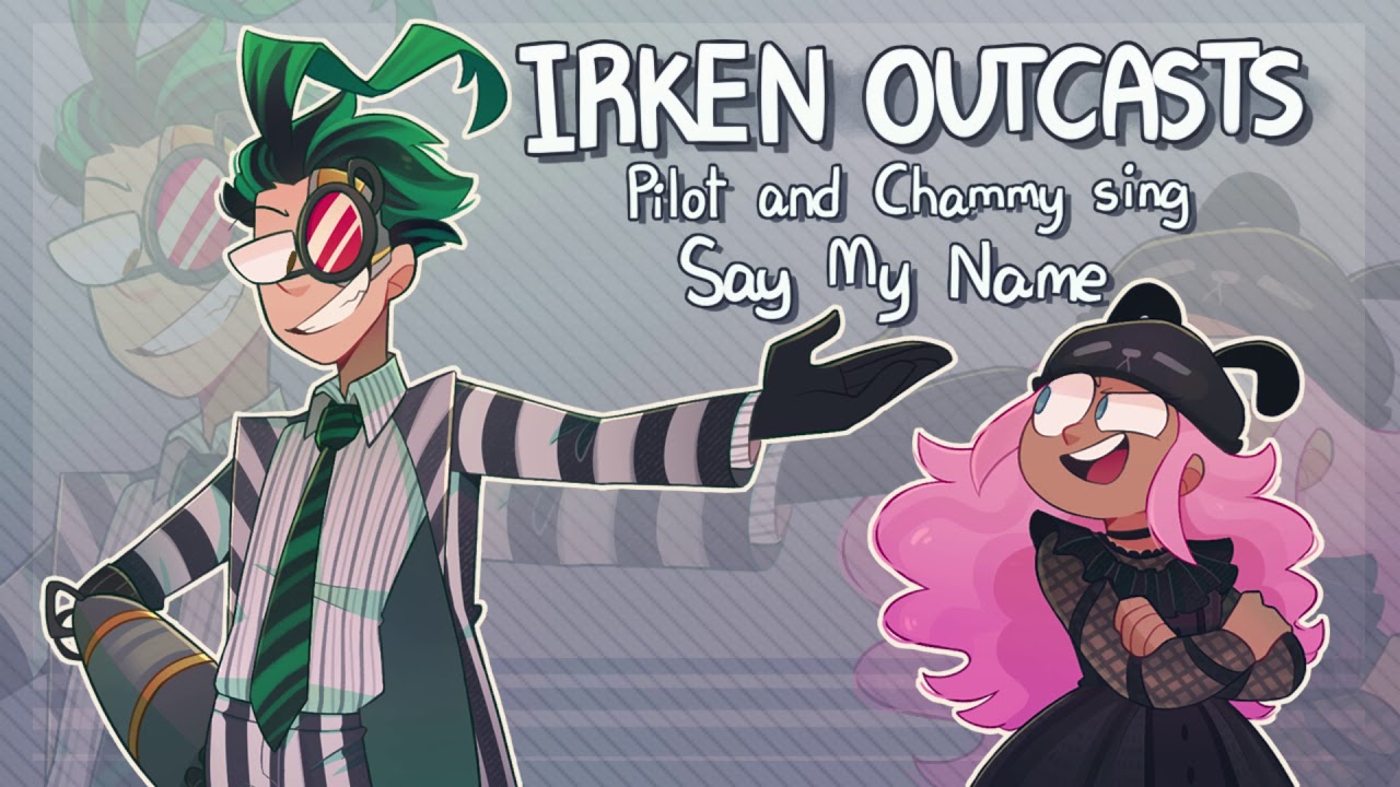 Irken Outcasts: Pilot and Chammy Sing Say My Name - YouTube