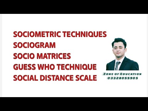 SOCIOMETRIC TECHNIQUES, SOCIOGRAM, SOCIO MATRICES,GUESS WHO TECHNIQUE ...