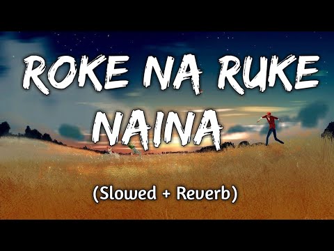 Roke Na Ruke Naina || (Slowed+Reverb || Arijit Singh || Textaudio ...
