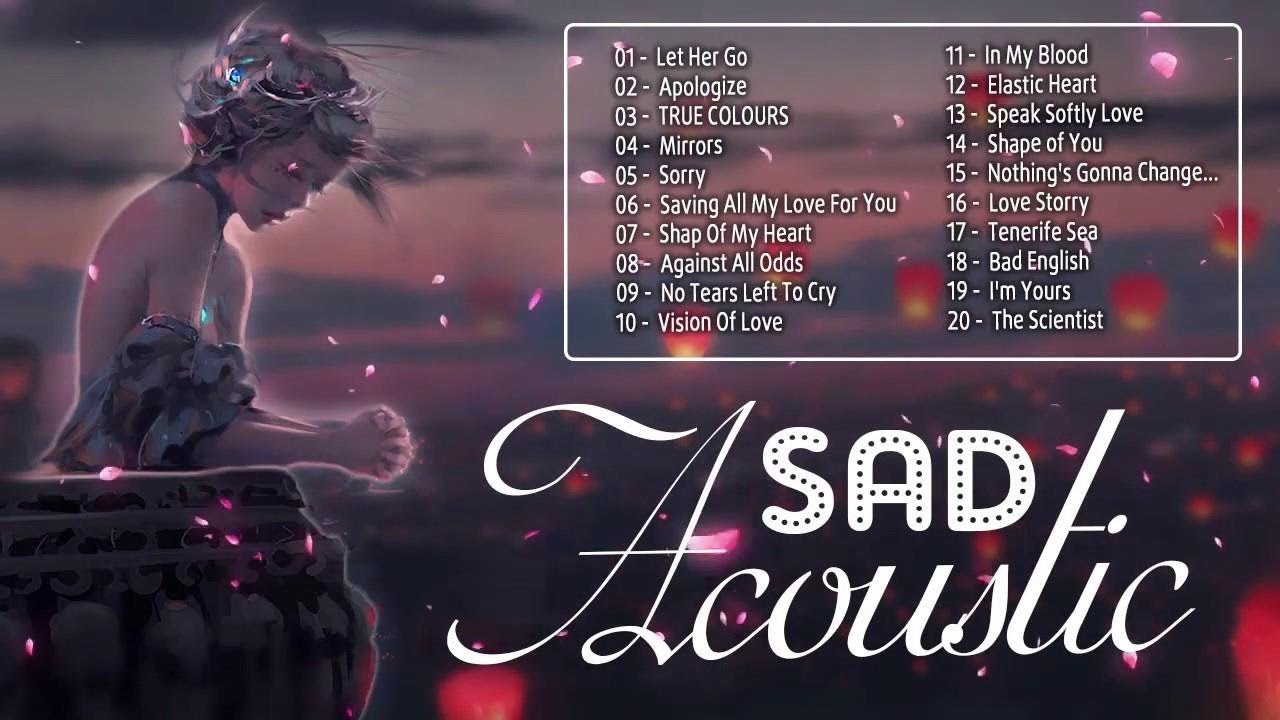 Acoustic Sad Songs - Best Acoustic Cover Sad Love Songs Playlist ...