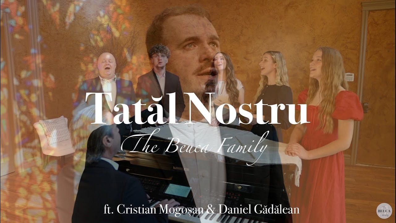 The Beuca Family - Tatal Nostru ft. Cristian Mogosan & Daniel Gadalean ...
