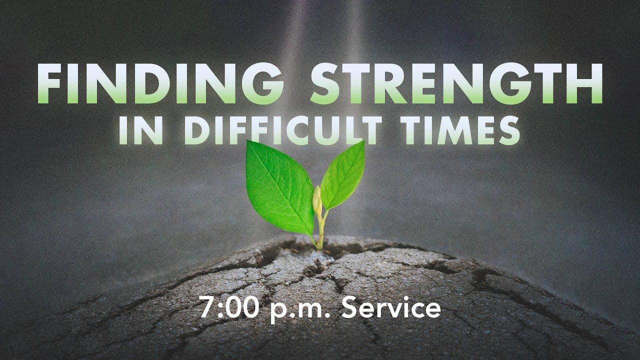 CC Online - Finding Strength in Difficult Times - Saturday - 7:00pm ...