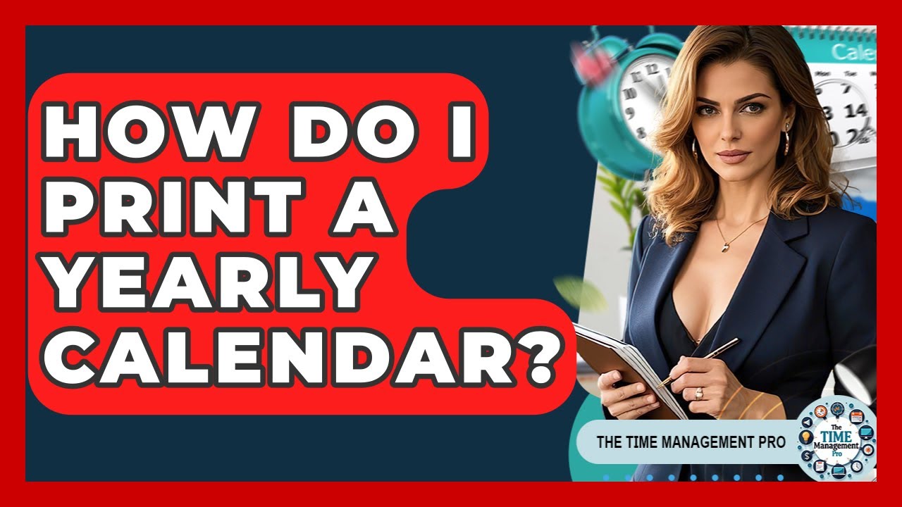 How Do I Print A Yearly Calendar? - The Time Management Pro - YouTube