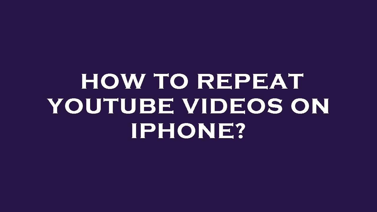 How to repeat youtube videos on iphone? - YouTube