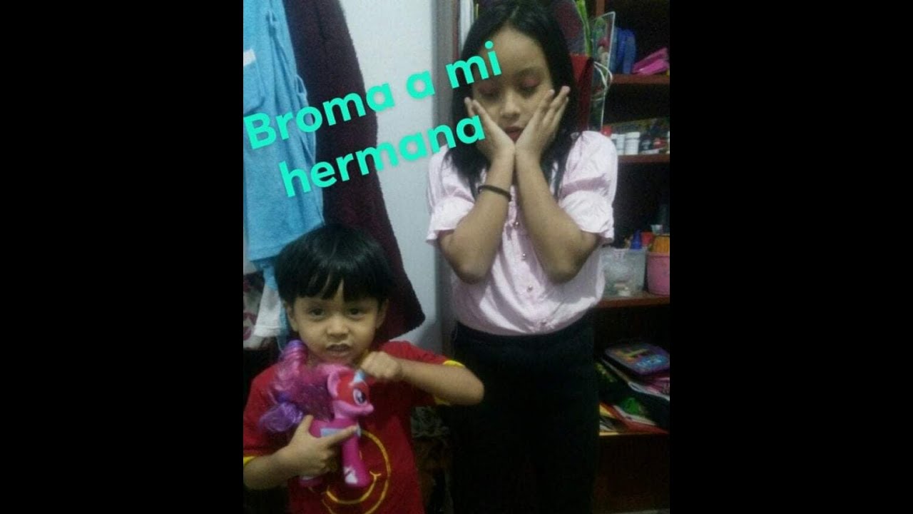 Broma A Mi Hermana Youtube