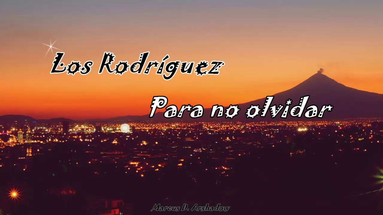 Los Rodríguez ._. Para no olvidar ._. letra. - YouTube