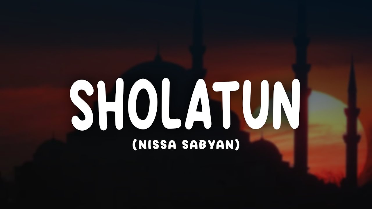 SHOLATUN ( SHOLAWAT ) - NISSA SABYAN (LIRIK ARAB, LATIN, & TERJEMAHAN ...