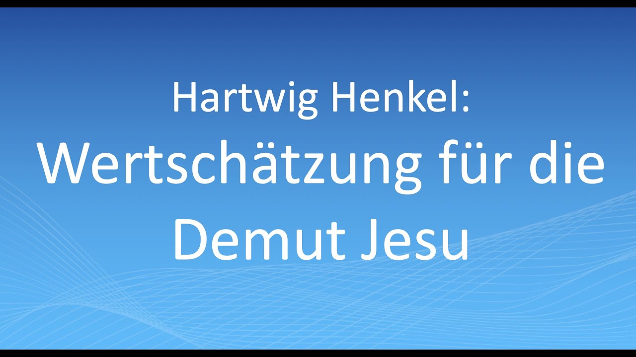 Hartwig Henkel: Wertschätzung für die Demut Jesu - YouTube
