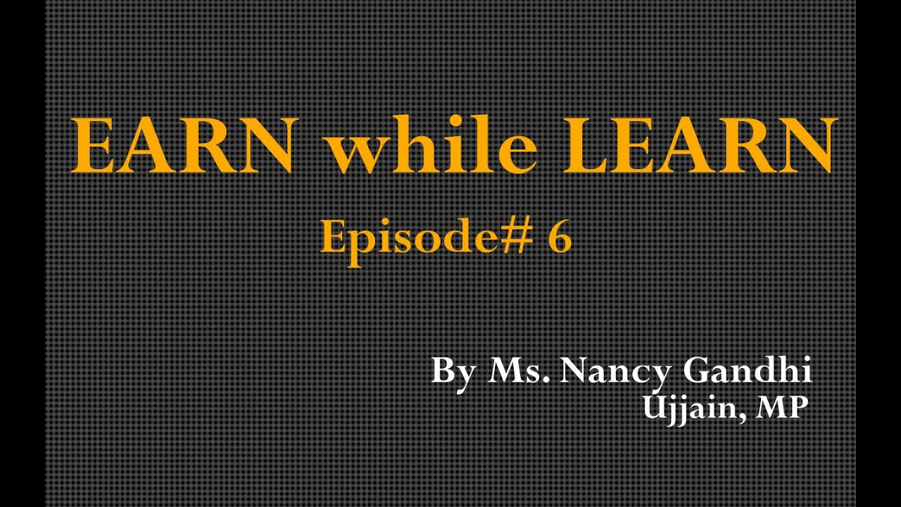 EARN while LEARN Episode # 6- By Nancy - YouTube