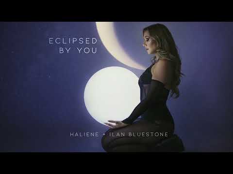 HALIENE & Ilan Bluestone - Eclipsed By You