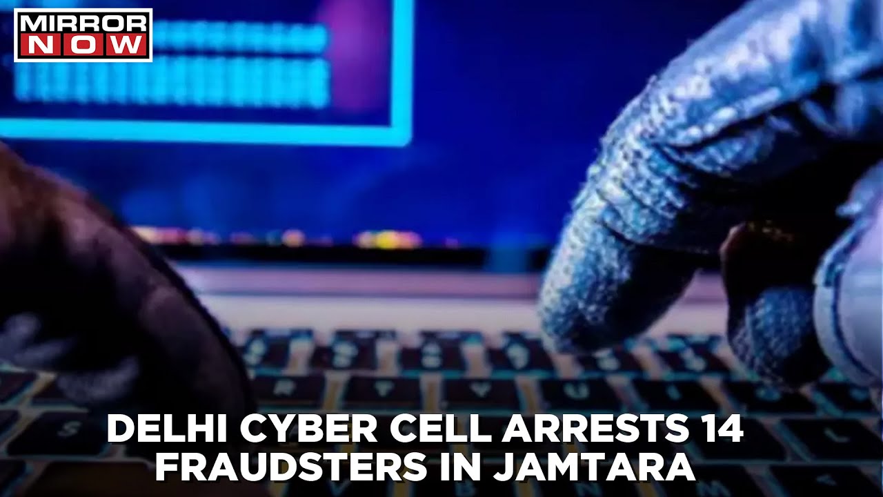 Delhi cyber cell arrests 14 fraudsters from Jamtara for duping people ...