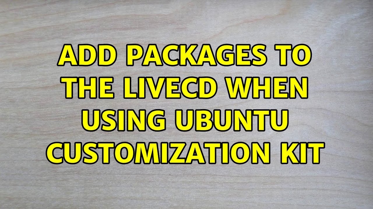 Ubuntu: Add packages to the LiveCD when using Ubuntu Customization Kit ...