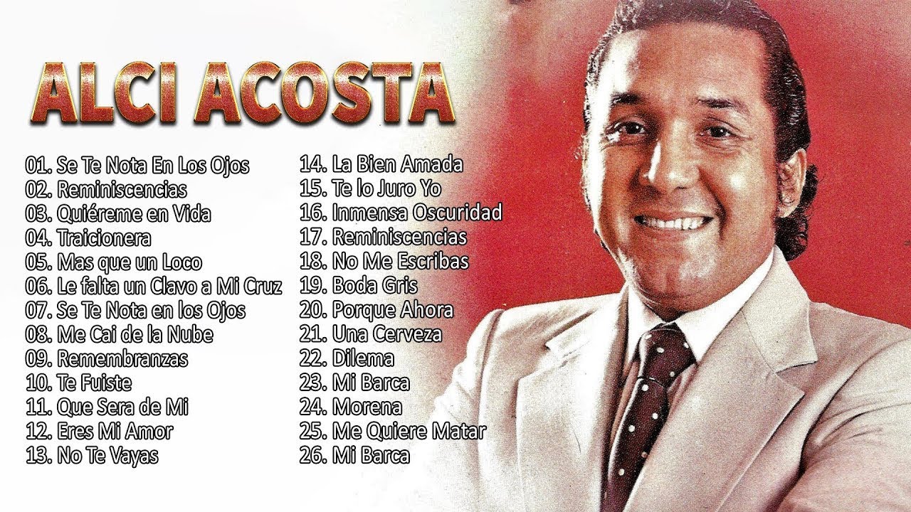 ALCI ACOSTA EXITOS- VIEJITAS PERO BONITAS INOLVIDABLES- SUS 30 GRANDES ...