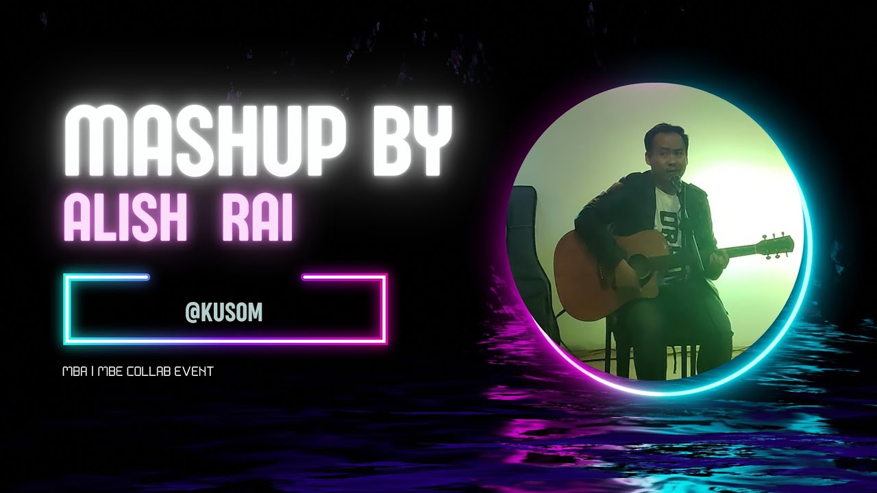 Mashup song by Alish Rai | Ember Night | KUSOM MBA/MBE collab event ...