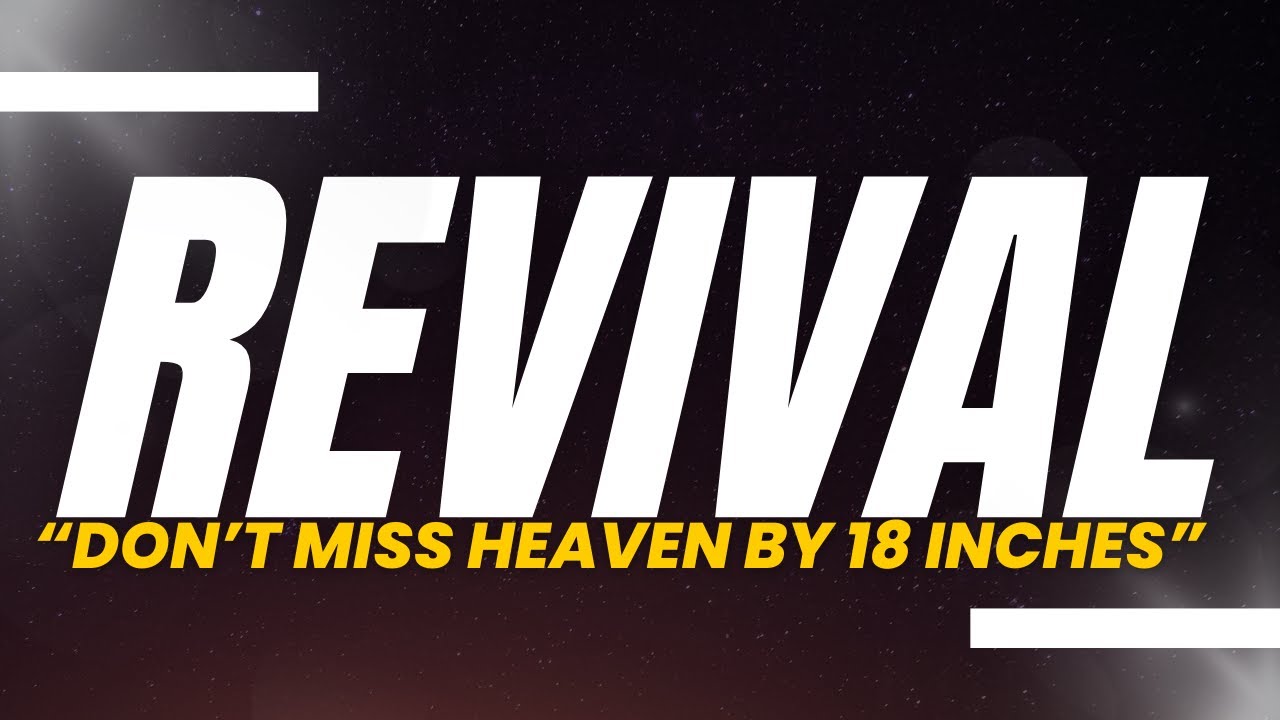 Don't Miss Heaven by 18" 04/05/2025: Revival 2025 - YouTube