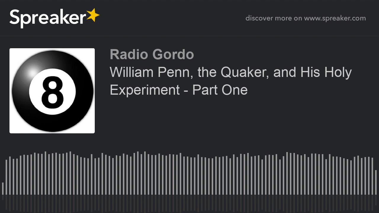 William Penn, the Quaker, and His Holy Experiment - Part One - YouTube