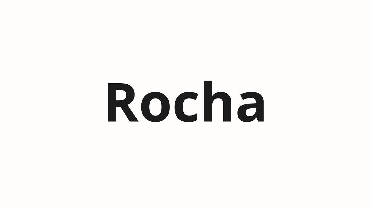 How to pronounce Rocha - YouTube