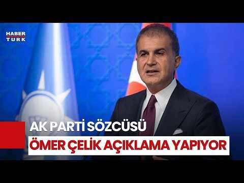 #CANLI - AK Parti Sözcüsü Ömer Çelik Açıklama Yapıyor.