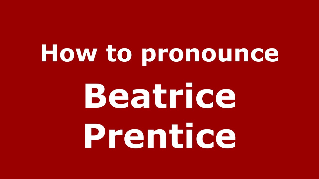 How to pronounce Beatrice Prentice (American English/US ...