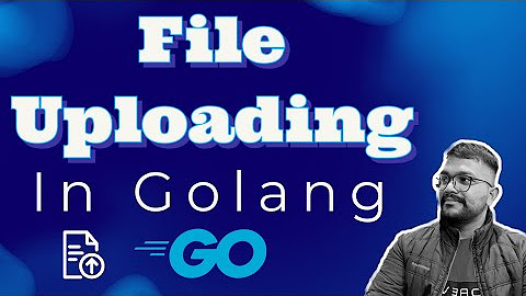 File Uploading using golang - YouTube
