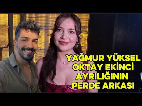 YAĞMUR YÜKSEL OKTAY EKİNCİ AYRILIĞININ PERDE ARKASI